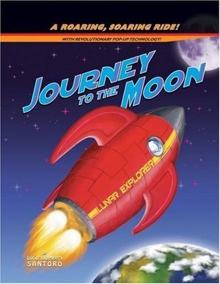 Journey to the Moon: A Roaring, Soaring Ride! by Lucio Santoro | Goodreads