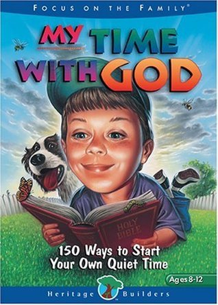 My Time with God (Heritage Builders) by Focus on the Family | Goodreads