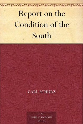 Report on the Condition of the South by Carl Schurz | Goodreads