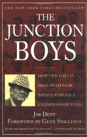 The Junction Boys: How Ten Days in Hell with Bear Bryant Forged a ...