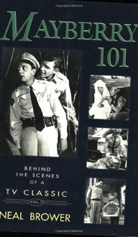 Mayberry 101: Behind the Scenes of a TV Classic by Neal Brower | Goodreads