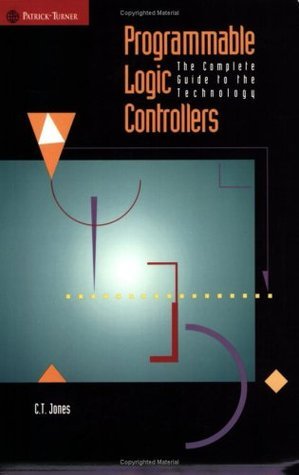 Programmable Logic Controllers the Complete Guide to the Technology by ...