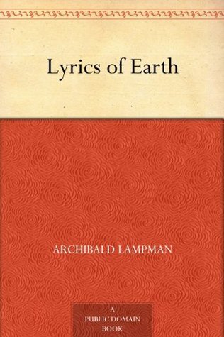 Lyrics of Earth by Archibald Lampman | Goodreads