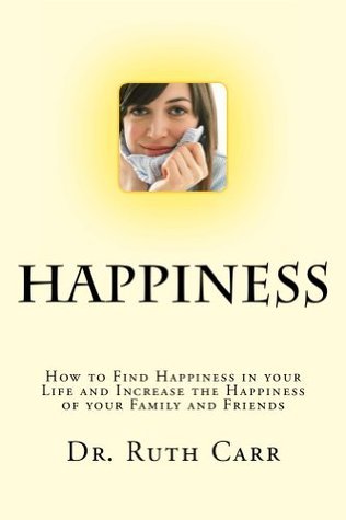 Happiness: How to Find Happiness in your Life and Increase the ...