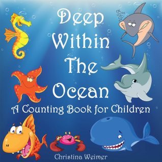 Deep Within The Ocean: A Counting Book For Children by Christina Weimer ...