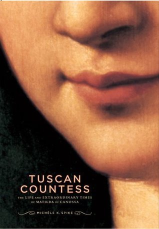 Tuscan Countess: The Life and Extraordinary Times of Matilda of Canossa ...