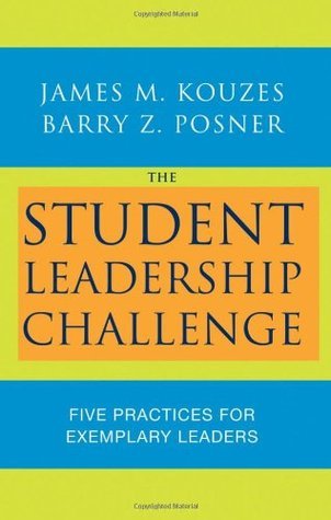 The Student Leadership Challenge: Five Practices for Exemplary Leaders ...