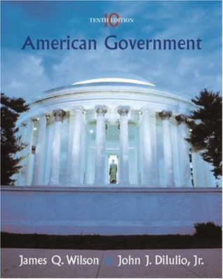 American Government: Institutions and Policies by James Q. Wilson ...