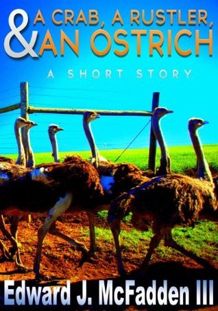 A Crab, a Rustler, and an Ostrich: A Short Story by Edward J. McFadden ...