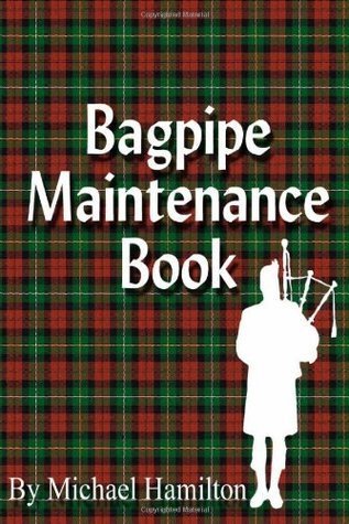 Bagpipe Maintenance Hamilton, Michael (2005) Paperback by Michael Hamilton | Goodreads