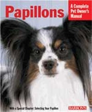 Papillons: Everything About Purchase, Care, Nutrition, Behavior, and ...
