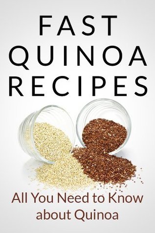 Fast Quinoa Recipes: All You Need to Know about Quinoa by Wendy Forbes ...