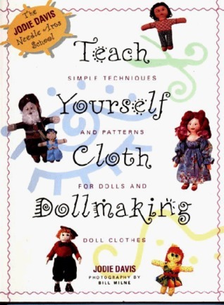Teach Yourself Cloth Dollmaking: Simple Techniques and Patterns for ...