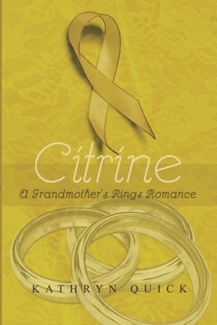 Citrine (Grandmother's Rings Trilogy, #3) by Kathryn Quick | Goodreads