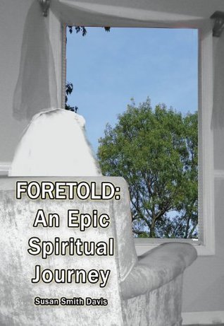 Foretold: An Epic Spiritual Journey by Susan Smith Davis | Goodreads