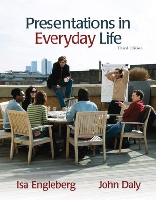 Presentations in Everyday Life (3rd Edition) by Isa N. Engleberg ...