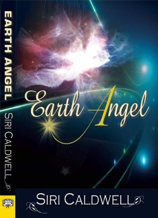 Earth Angel (Angels, #2) by Siri Caldwell | Goodreads