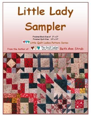 Little Lady Quilt Block Sampler Patterns by Beth Ann Strub | Goodreads