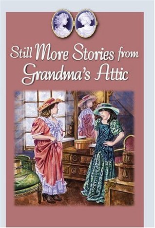 Still More Stories from Grandma's Attic by Arleta Richardson | Goodreads