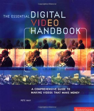 The Essential Digital Video Handbook: A Comprehensive Guide to Making ...