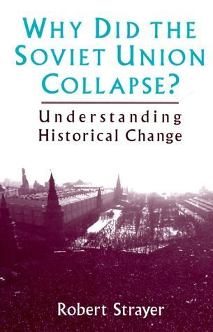 Why Did the Soviet Union Collapse?: Understanding Historical Change by ...