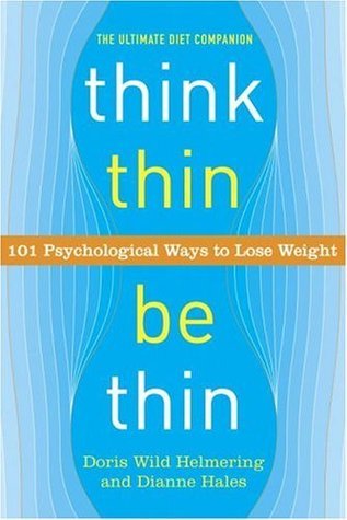 Think Thin, Be Thin: 101 Psychological Ways to Lose Weight by Doris Wild Helmering | Goodreads
