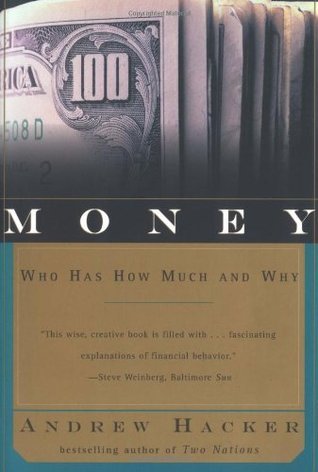 Money: Who Has How Much and Why by Andrew Hacker | Goodreads