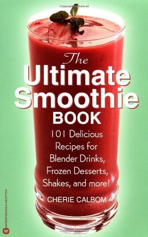The Ultimate Smoothie Book: 101 Delicious Recipes for Blender Drinks ...