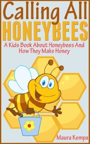 Calling All Honeybees! A Kids Book About Honeybees & How They Make ...