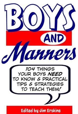 Boys and Manners: 104 Things Your Boys NEED to Know by Jim Erskine ...