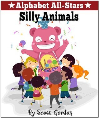 Alphabet All-Stars: Silly Animals by Scott Gordon | Goodreads