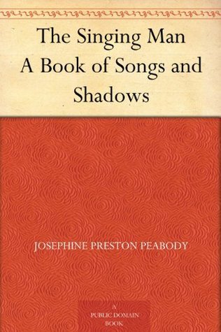 The Singing Man: A Book of Songs and Shadows by Josephine Preston ...