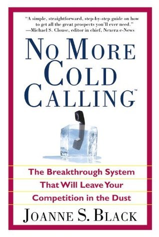 No More Cold Calling(TM): The Breakthrough System That Will Leave Your ...
