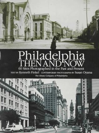 Philadelphia Then and Now: 60 Sites Photographed in the Past and ...