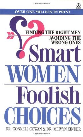 Smart Women/Foolish Choices: Finding the Right Men Avoiding the Wrong ...