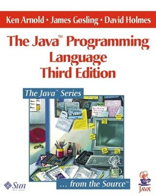 The Java Programming Language (The Java Series) by Ken Arnold | Goodreads