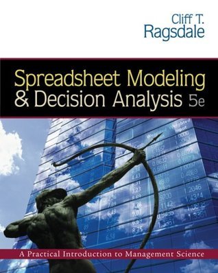Spreadsheet Modeling and Decision Analysis by Cliff Ragsdale | Goodreads