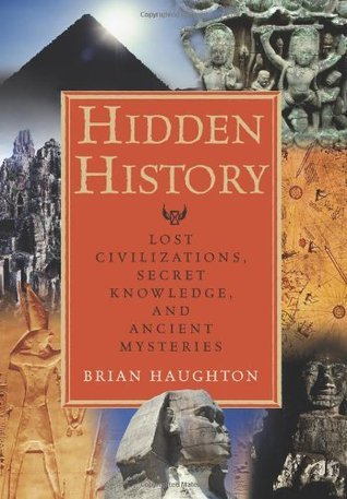 Hidden History: Lost Civilizations, Secret Knowledge, and Ancient ...