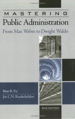 Mastering Public Administration: From Max Weber to Dwight Waldo by ...