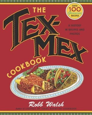 The Tex-Mex Cookbook: A History in Recipes and Photos by Robb Walsh ...