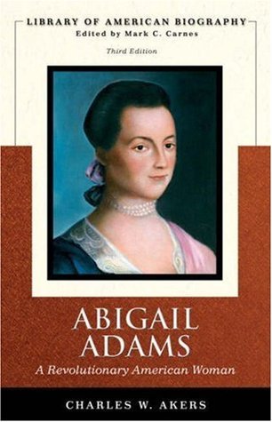 Abigail Adams: A Revolutionary American Woman by Charles W. Akers ...