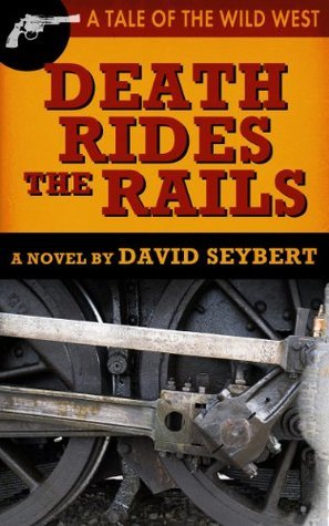 Death Rides the Rails by David Seybert | Goodreads