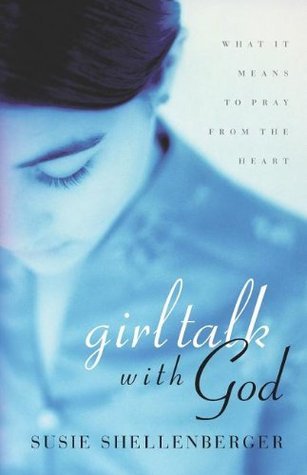Girl Talk With God by Susie Shellenberger | Goodreads