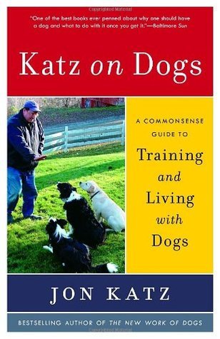 Katz on Dogs: A Commonsense Guide to Training and Living with Dogs by ...