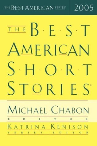 The Best American Short Stories 2005 by Michael Chabon | Goodreads