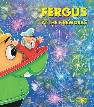 Fergus at the Fireworks (Fergus the Ferry, #5) by J.W. Noble | Goodreads