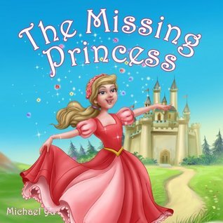 The Missing Princess by Michael Yu | Goodreads