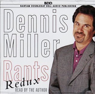 Rants Redux by Dennis Miller | Goodreads
