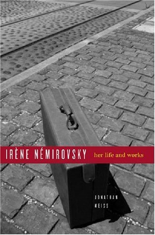 Irene Nemirovsky: Her Life And Works by Jonathan Weiss | Goodreads