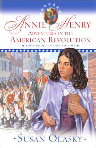 Annie Henry: Adventures in the American Revolution by Susan Olasky ...